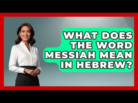 What Does The Word Messiah Mean In Hebrew? - Jewish Teachings For All