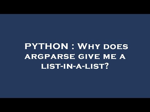 PYTHON : Why does argparse give me a list-in-a-list?