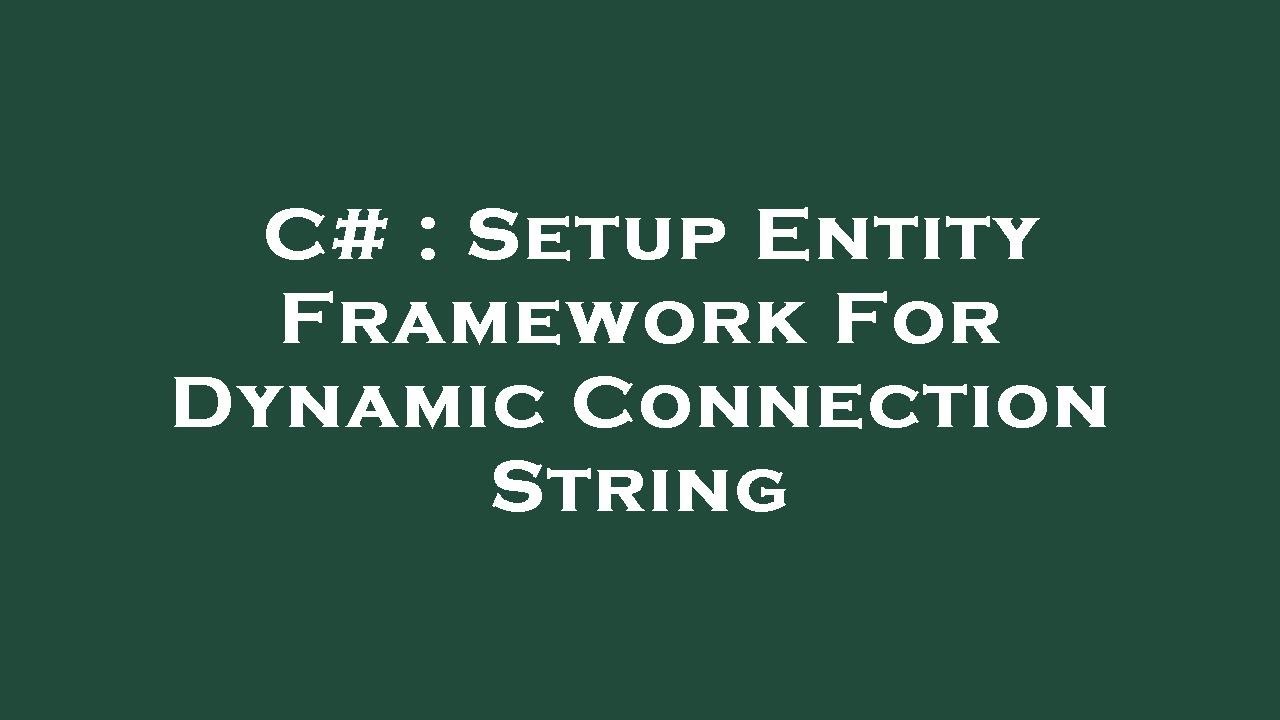 C# : Setup Entity Framework For Dynamic Connection String