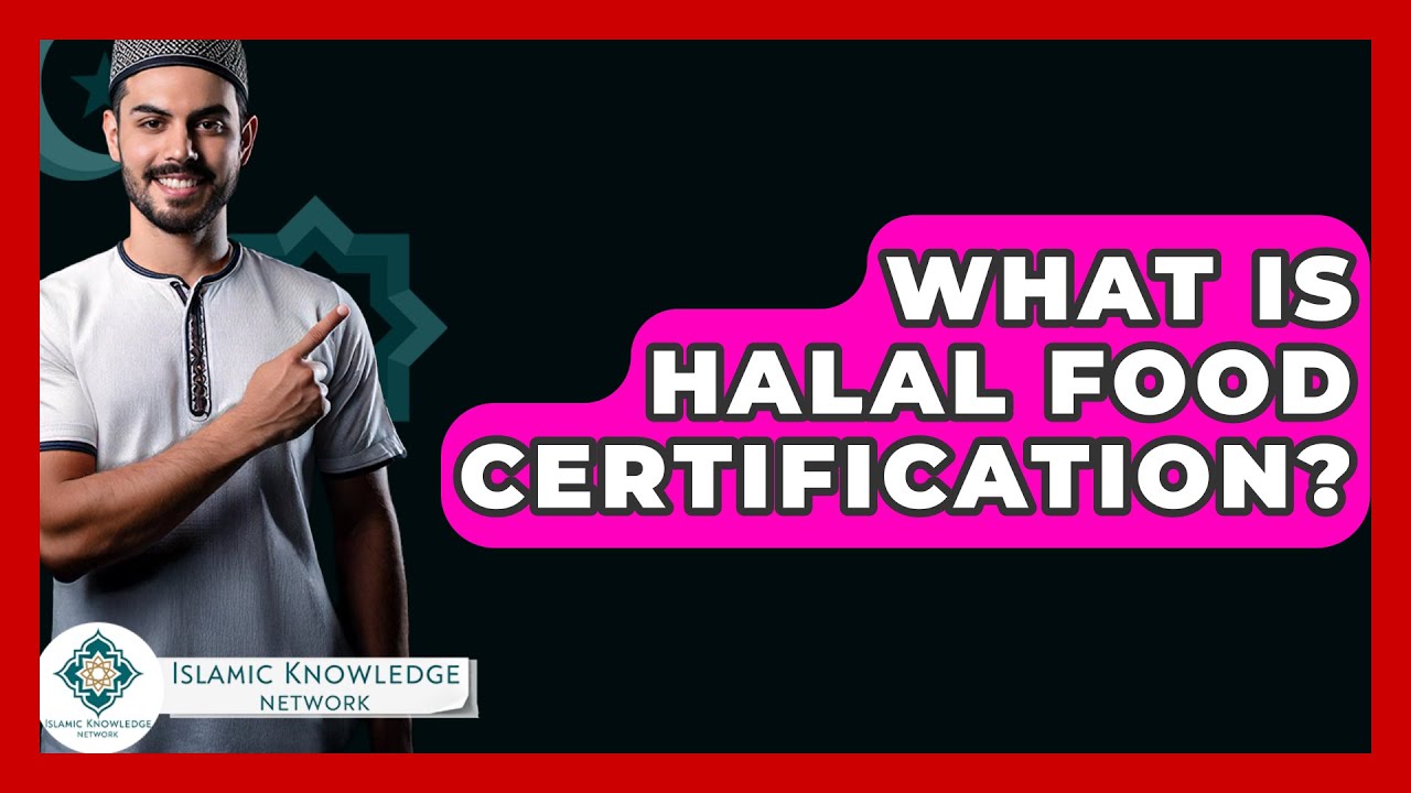 What Is Halal Food Certification? - Islamic Knowledge Network