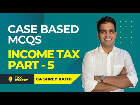 Income Tax Case Based MCQs Scenarios I Sept. 25 & Jan. 26 I Part - 5 (Q14 - 17)
