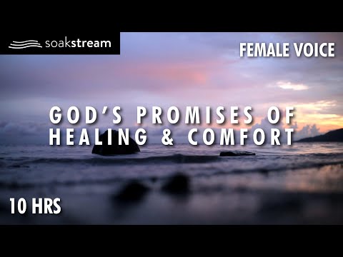 GOD'S PROMISES OF HEALING & COMFORT - 10 HOURS OF SCRIPTURE SOAKING WITH GOD'S WORD
