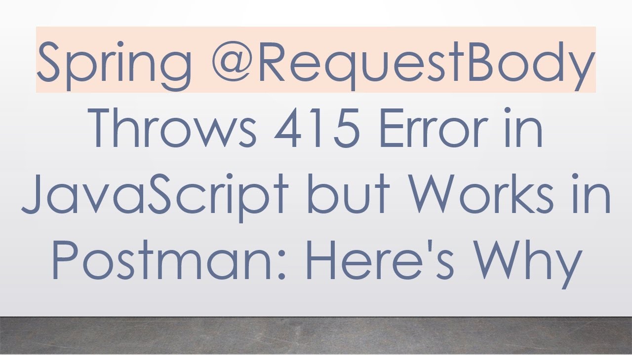 Spring @ RequestBody Throws 415 Error in JavaScript but Works in Postman: Here's Why