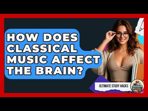 How Does Classical Music Affect The Brain? - Ultimate Study Hacks