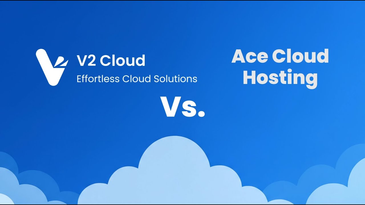 V2 Cloud vs. Ace Cloud Hosting: Detailed Comparison & Review 2026