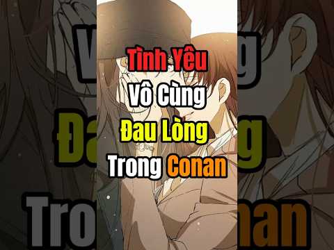 Một Tình Yêu Vô Cùng Đau Lòng Trong Conan #detectiveconan #conan #anime #ghienanime