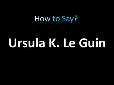 How to Pronounce Ursula K. Le Guin