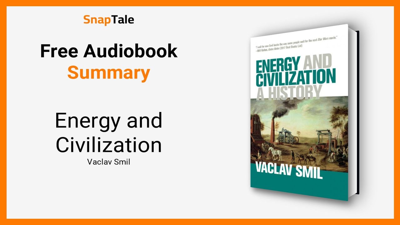 Energy and Civilization by Vaclav Smil: 7 Minute Summary