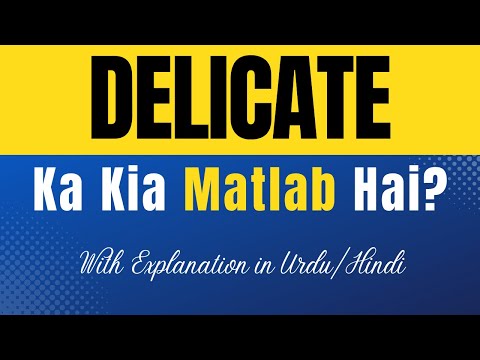 Delicate Meaning in Urdu |'Delicate Ka Kia Matlab Hota Hai'| Urdu/Hindi Explanation Included