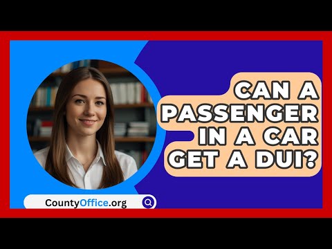 Can A Passenger In A Car Get A DUI? - CountyOffice.org
