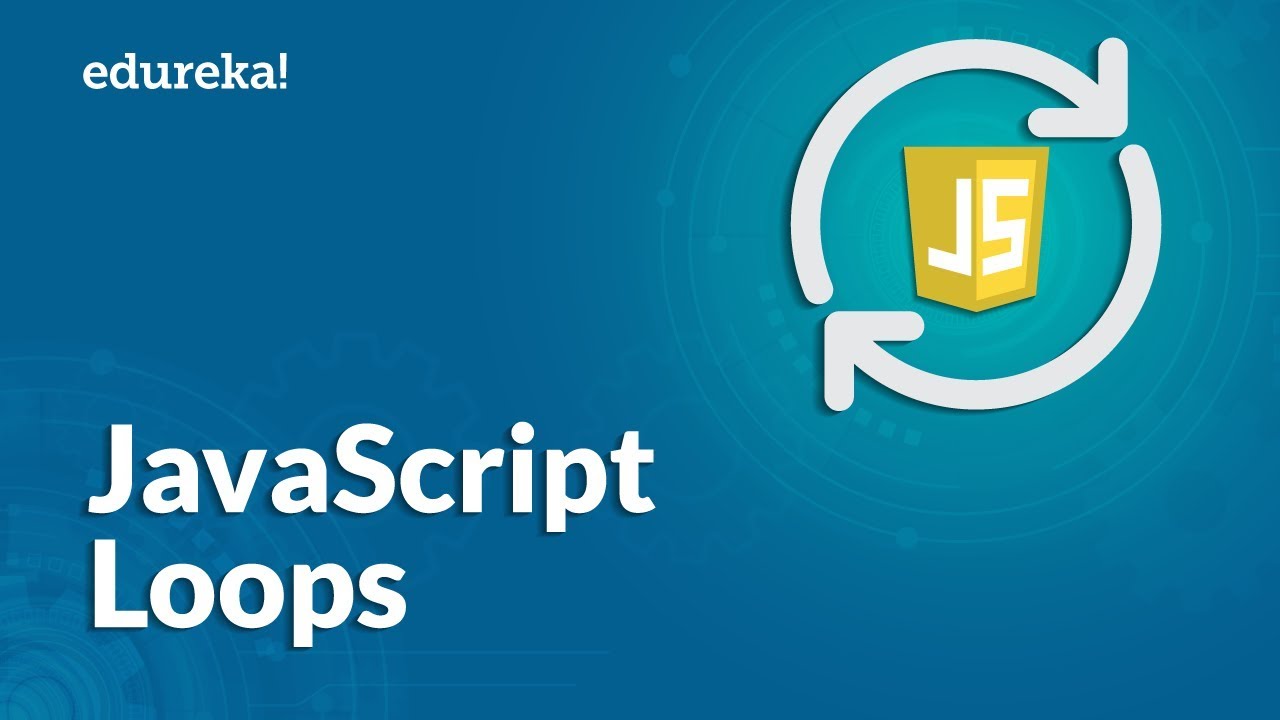 JavaScript Loops Explained | For Loop, While and Do-While Loop | JavaScript Tutorial | Edureka