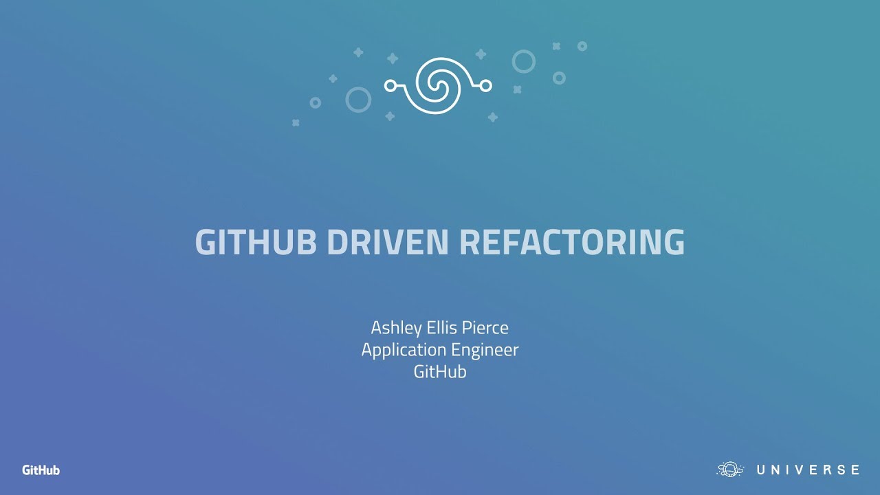 GitHub Driven Refactoring - GitHub Universe 2017
