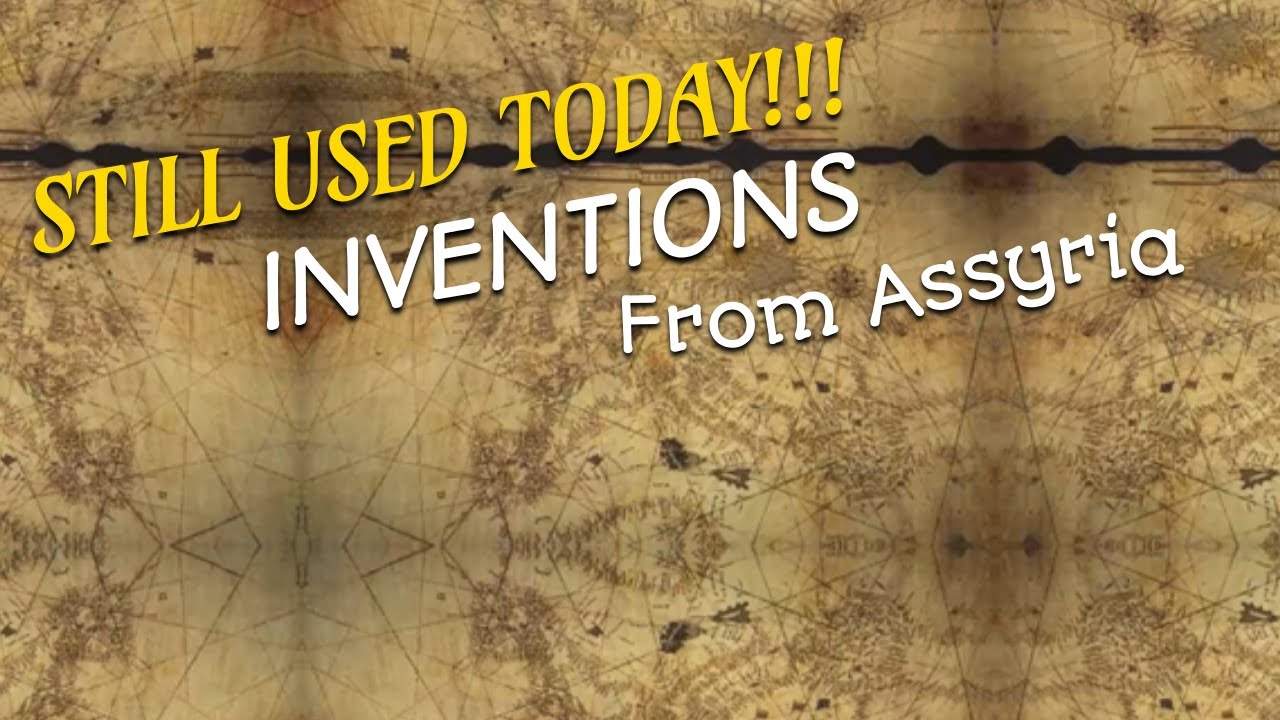 Assyria Inventions still used today!