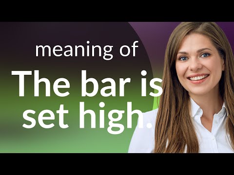 Understanding "The Bar is Set High": A Guide to English Idioms