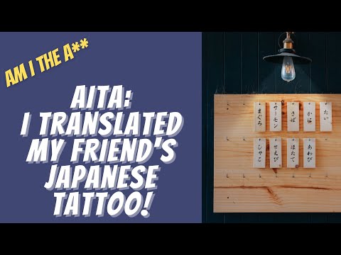 AITA for translating the meaning of my friend's Asian character tattoo?