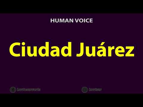How to Pronounce Ciudad Juarez