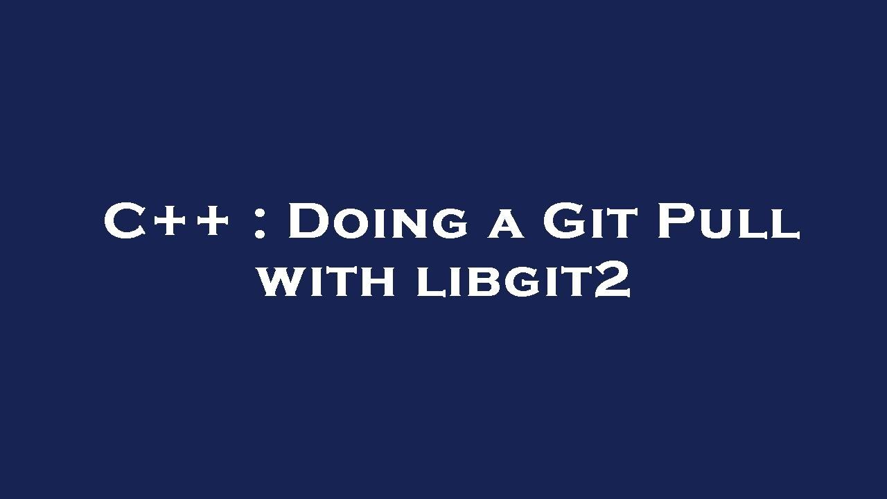 C++ : Doing a Git Pull with libgit2
