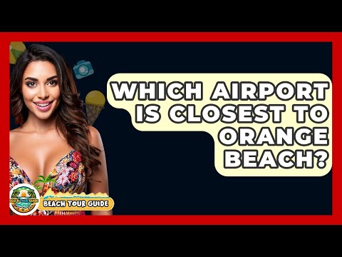 Which Airport Is Closest To Orange Beach? - Beach Tour Guide
