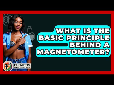 What Is The Basic Principle Behind A Magnetometer? - Chemistry For Everyone