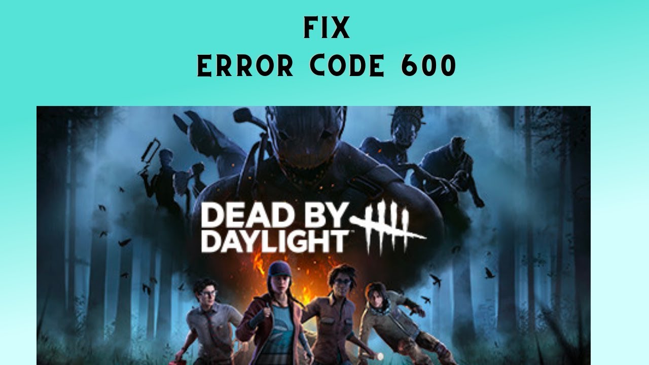 How to Fix “Error Code 600” in Dead by Daylight