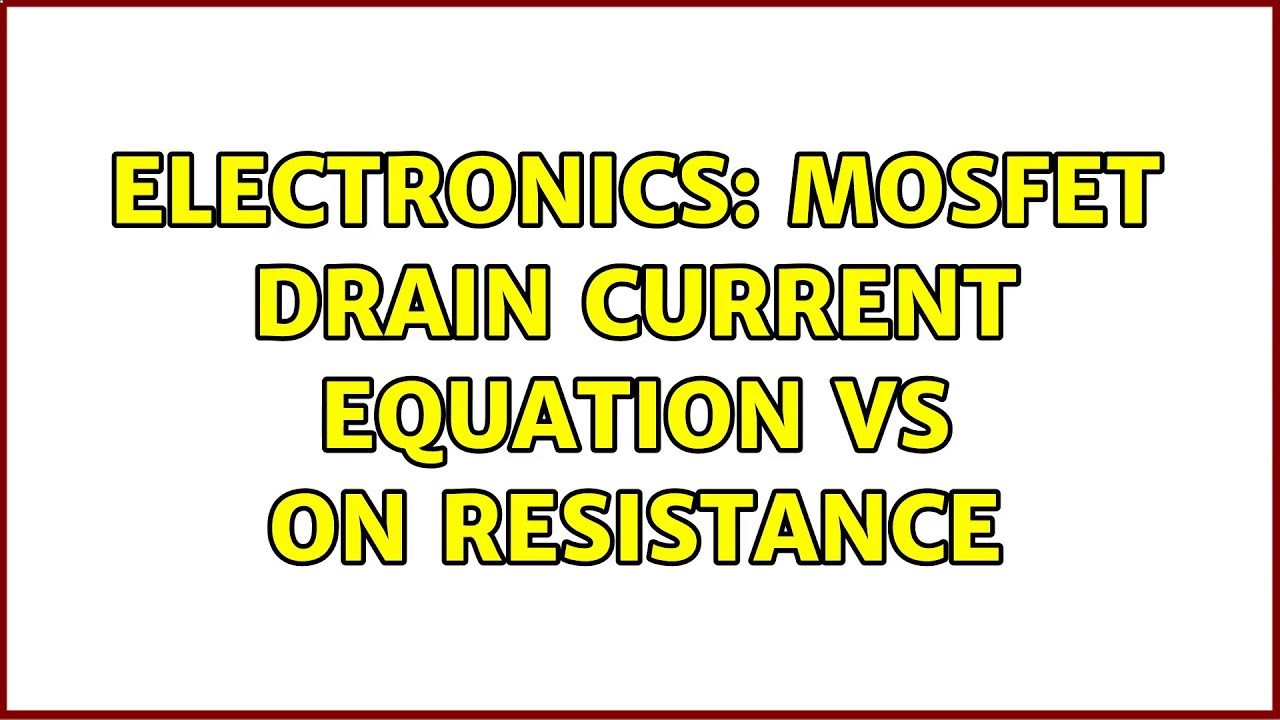Electronics: MOSFET drain current equation vs on resistance (2 Solutions!!)