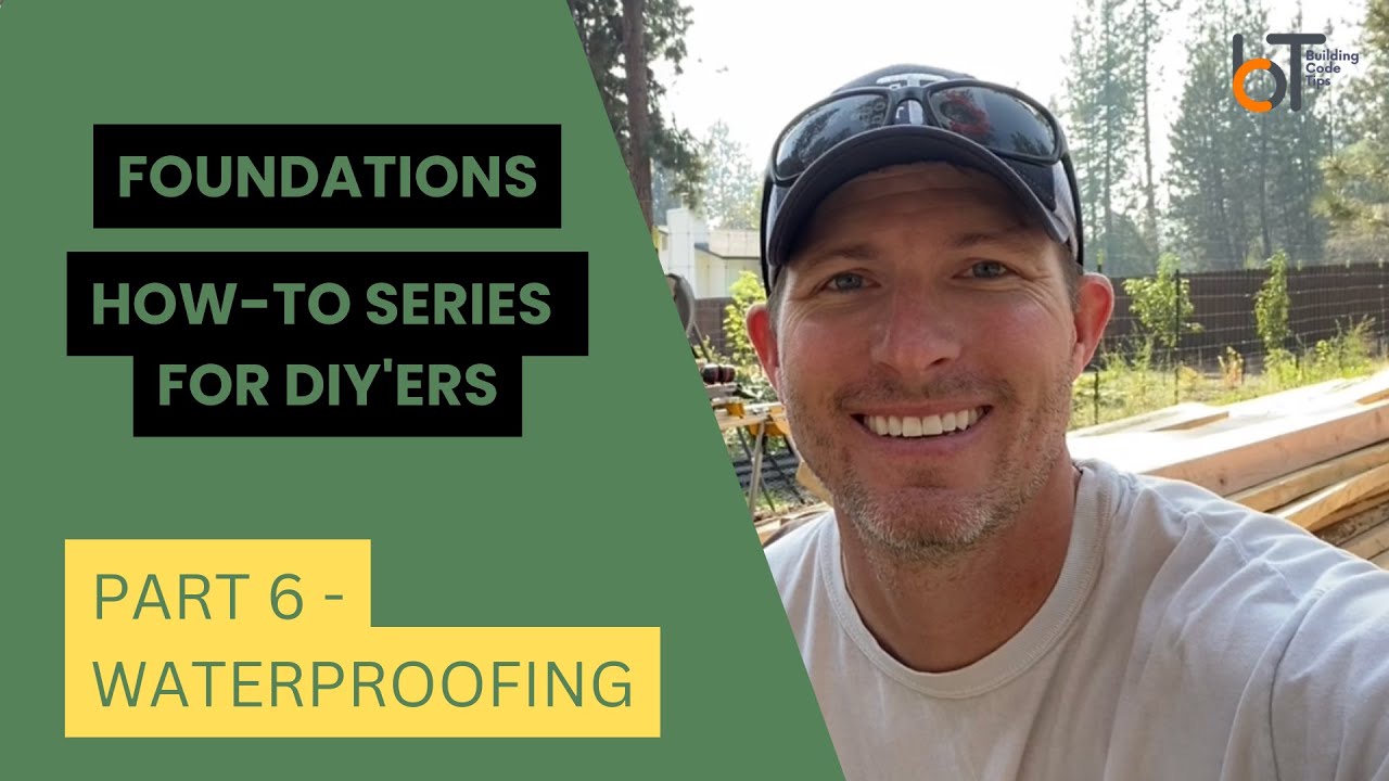 PART 6: Foundation Waterproofing Requirements / For DIY'ers