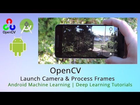 Learn Launch Camera with openCV in Android Studio Process Frames Android Deep Learning Tutorials ...