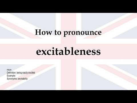 How to pronounce 'excitableness' + meaning