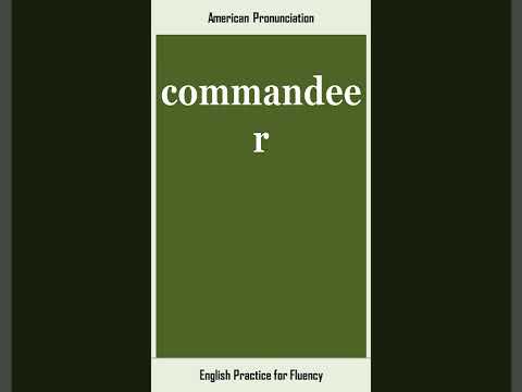commandeer, How to Say or Pronounce COMMANDEER in American, British English, Pronunciation