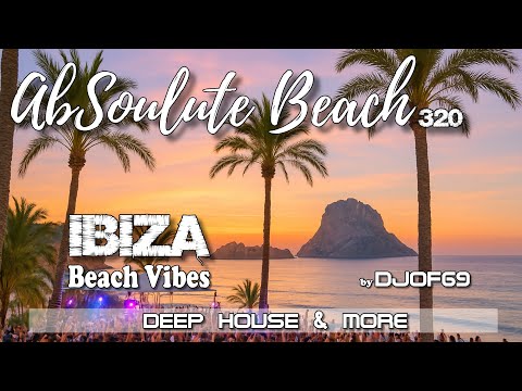 Deep & Organic House DJ Set – Ibiza Mirage Dreams | AbSoulute Beach # 320 | DJ of 69