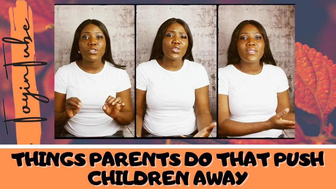 THINGS PARENTS DO THAT PUSH CHILDREN AWAY