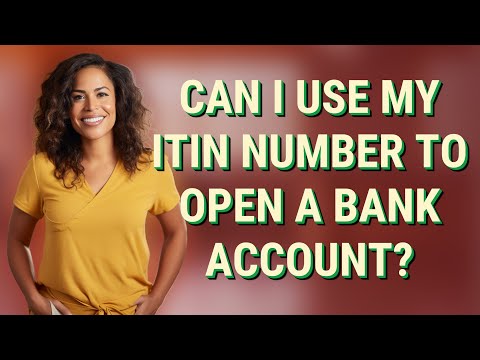 Can I use my ITIN number to open a bank account?