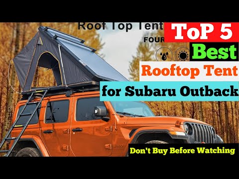 Top 5 Best Rooftop Tent for Subaru Outback in 2025: Which One Should You Choose?