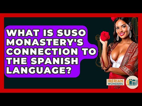 What Is Suso Monastery's Connection To The Spanish Language? - Iberian Wonders