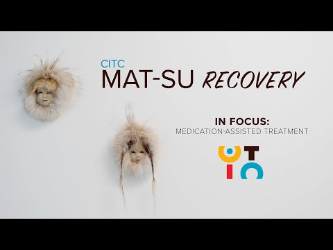 CITC Mat-Su Recovery: Medication-Assisted Treatment (MAT) In Focus