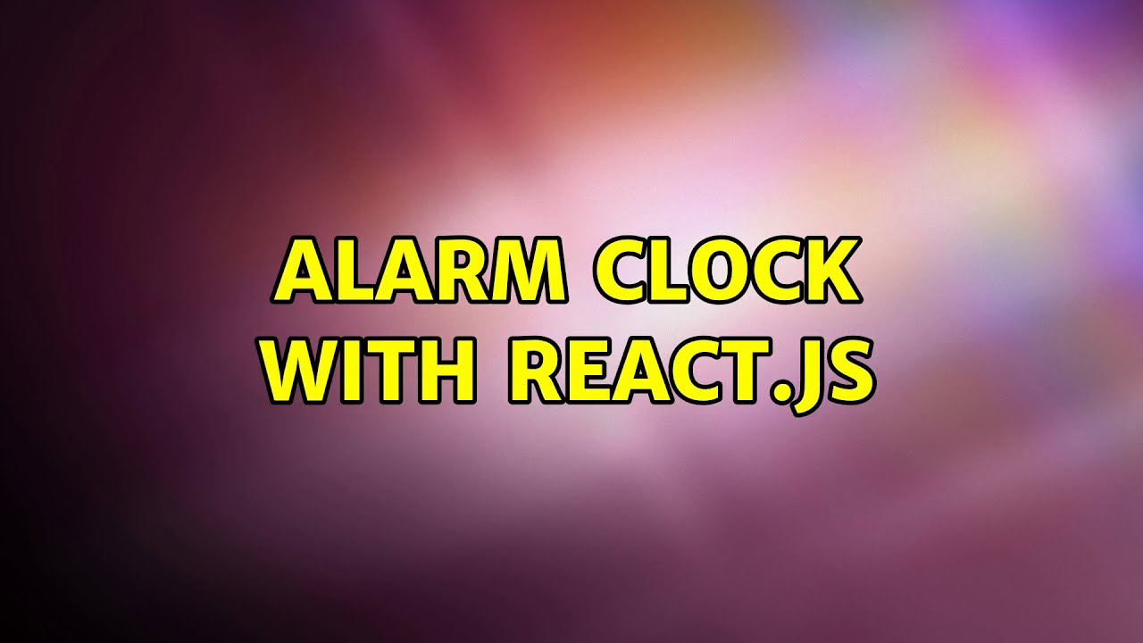 Alarm Clock with React.js