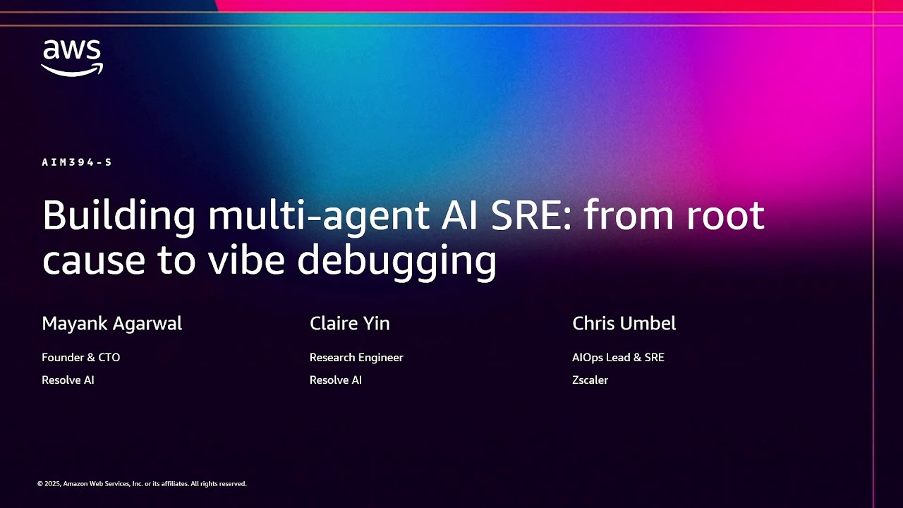 AWS re:Invent 2025 - Building multi-agent AI SRE: from root cause to vibe debugging (AIM394)