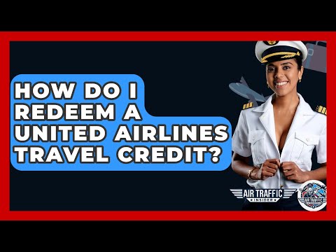 How Do I Redeem A United Airlines Travel Credit? - Air Traffic Insider