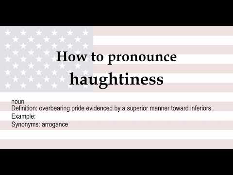 How to pronounce 'haughtiness' + meaning