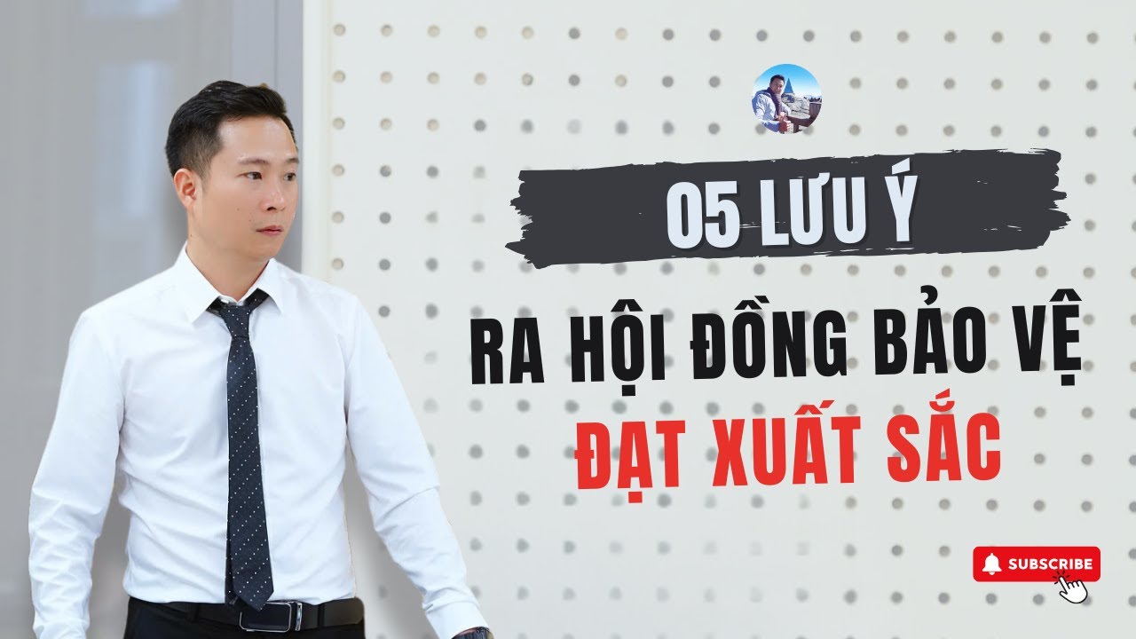 05 LƯU Ý ĐỂ RA HỘI ĐỒNG BẢO VỆ ĐẠT XUẤT SẮC.