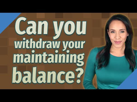 Can you withdraw your maintaining balance?