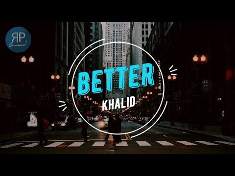 Khalid - Better ( Lyrics Video )