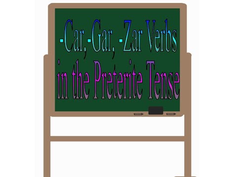 -Car, -Gar, -Zar Verbs in the Preterite Tense-Spanish