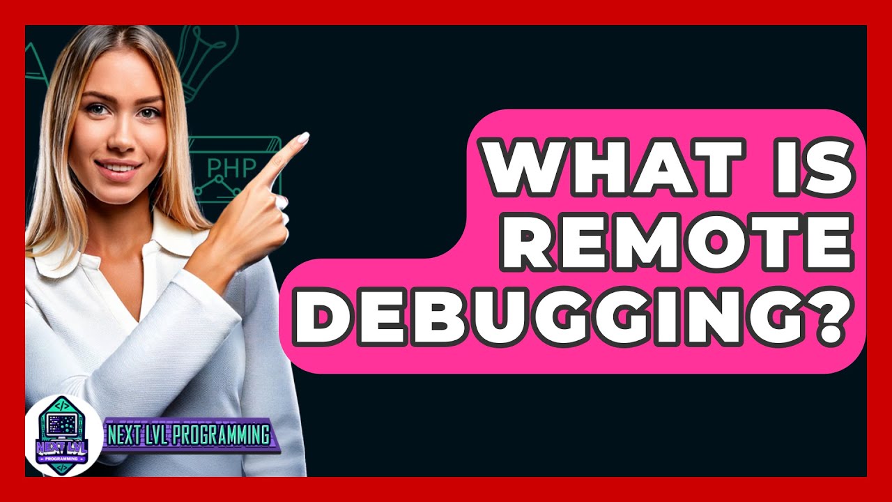 What Is Remote Debugging? - Next LVL Programming