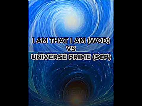 I am That I am (WOD) Vs Universe Prime (SCP)