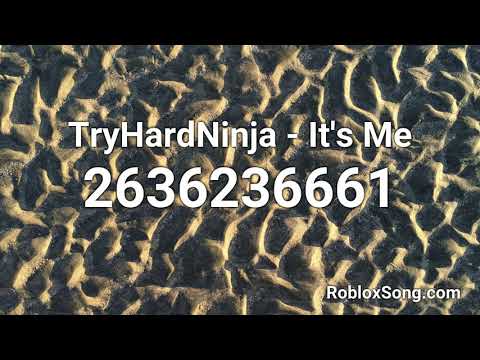 TryHardNinja - It's Me Roblox ID - Roblox Music Code