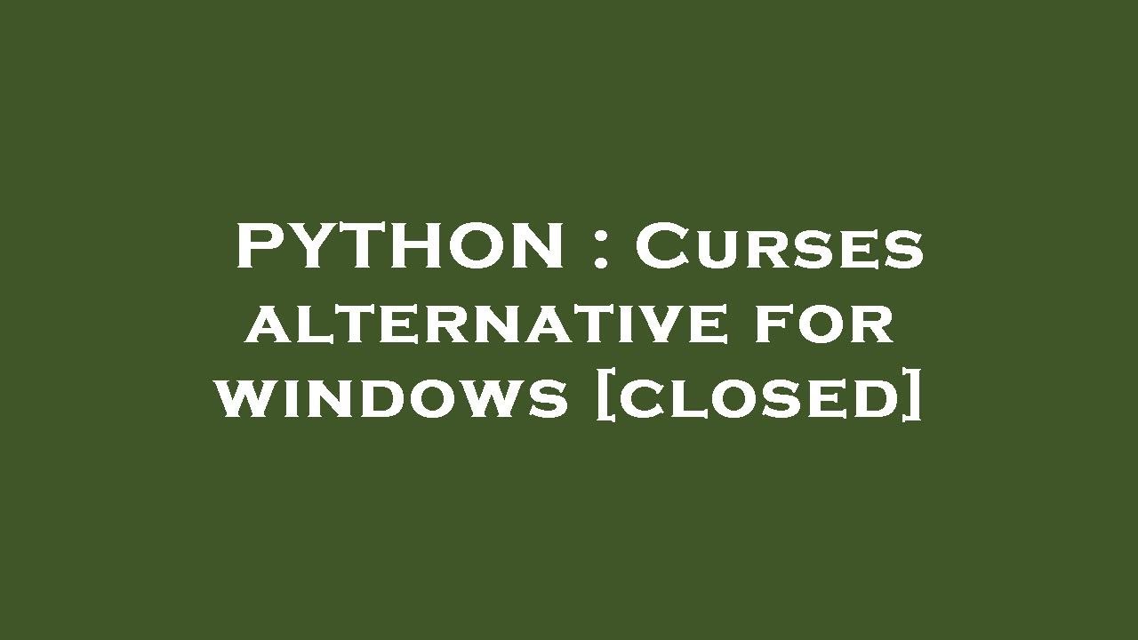 PYTHON : Curses alternative for windows