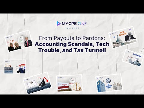 From Payouts to Pardons: Accounting Scandals, Tech Trouble, and Tax Turmoil | MYCPE ONE