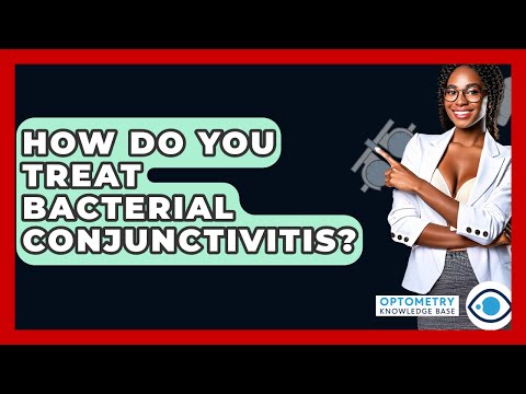 How Do You Treat Bacterial Conjunctivitis? - Optometry Knowledge Base