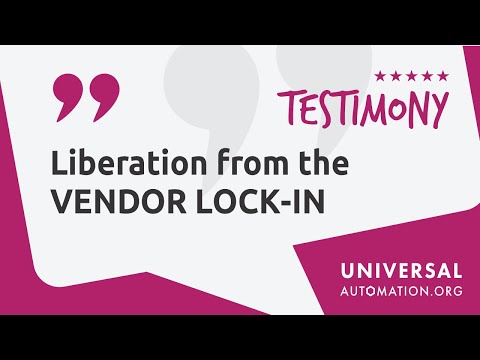 Universal Automation means: Liberation from the vendor lock-in